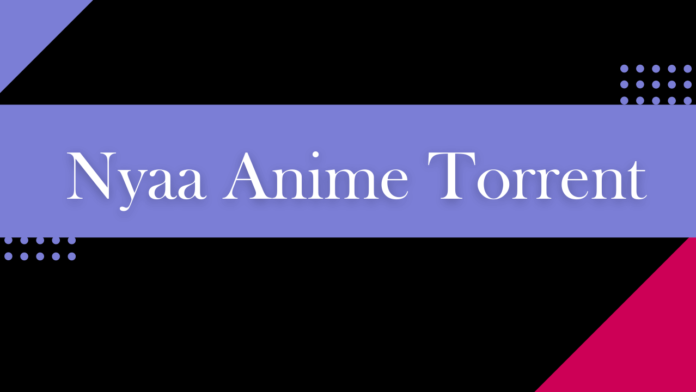 Nyaa Anime Torrent Mirror, Nyaa.si, Nyaa Replacement - Business Spot
